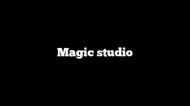 ⋙ Magic studio: Price, Pros & Cons, Alternatives, App Reviews