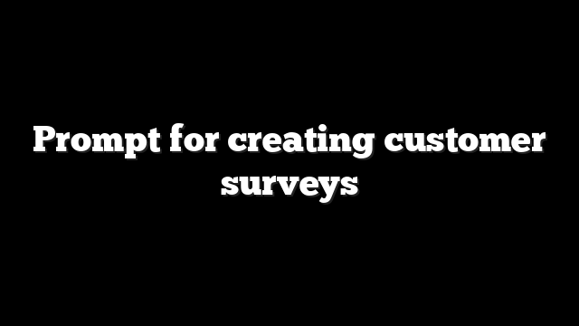 ⋙ Prompt for creating customer surveys: Price, Pros & Cons ...