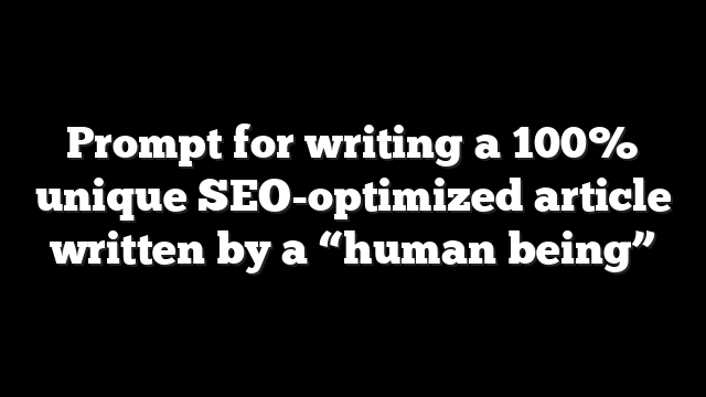 ⋙ Prompt for writing a 100% unique SEO-optimized article written by a ...